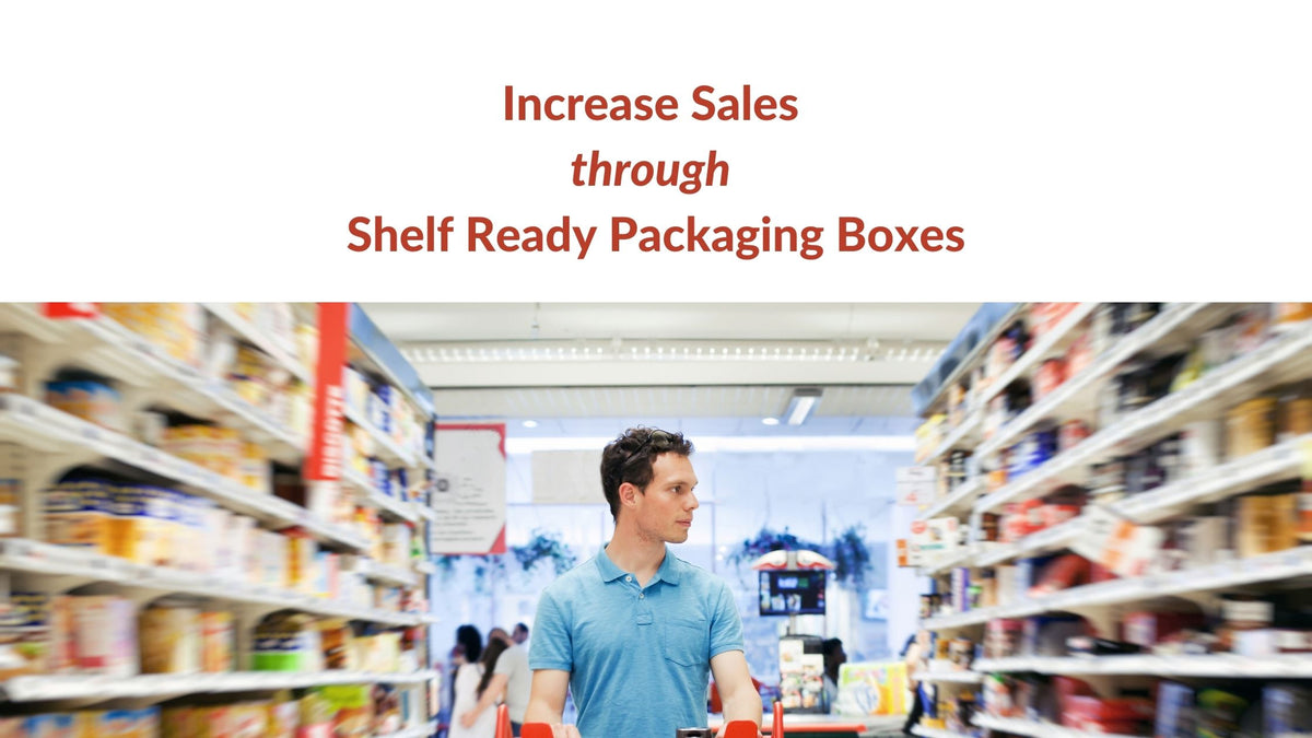 Increase Sales through Shelf Ready Packaging Boxes– Schmancy